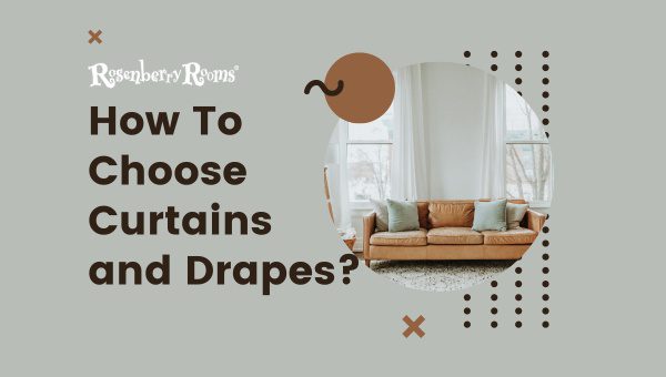 How To Choose Curtains and Drapes? [The Ultimate Guide]