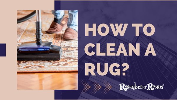 How To Clean A Rug? [Guide To Keeping Your Carpets Spotless]
